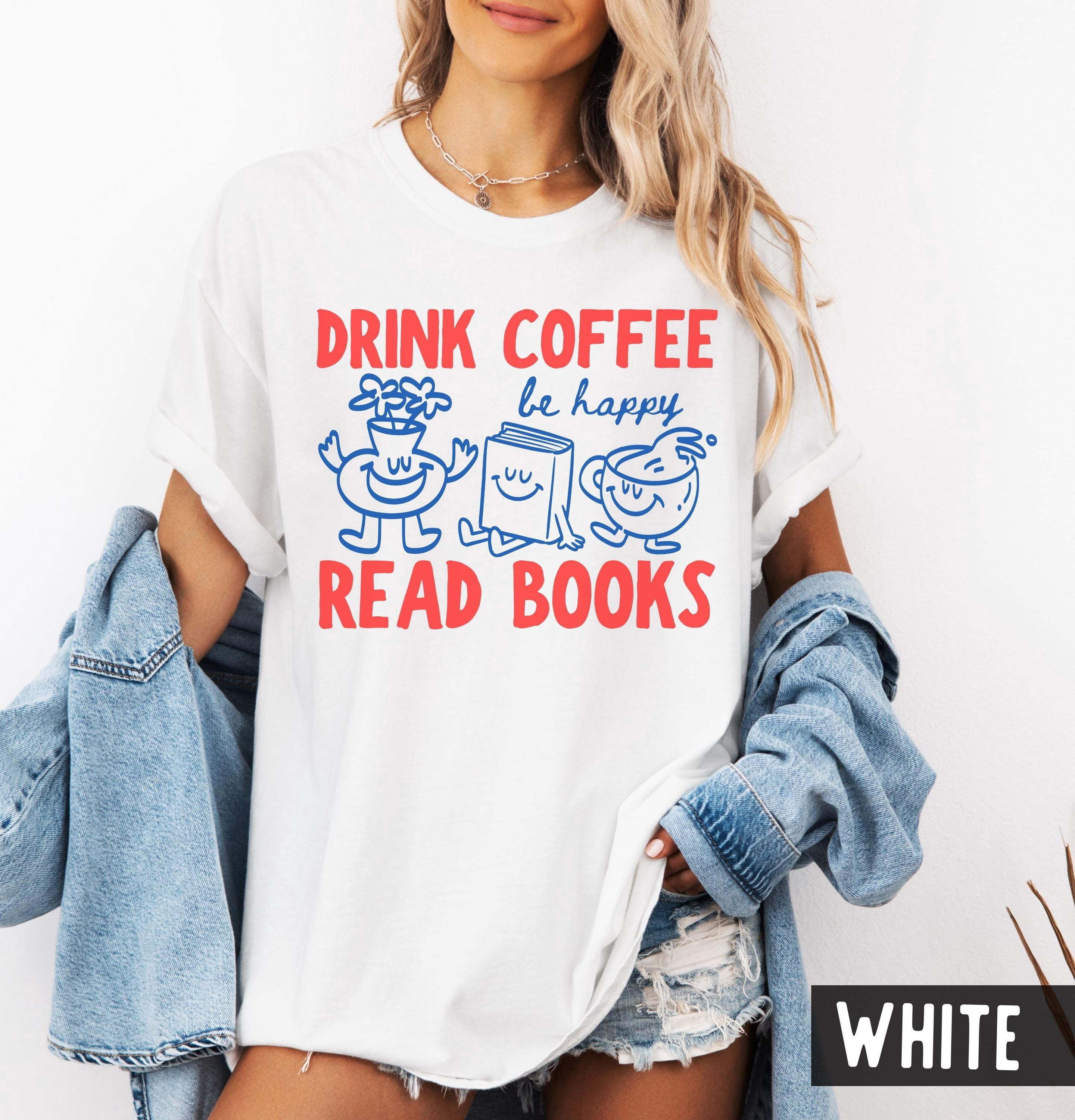 CLOTEX Comfort Colors 'Drink Coffee Read Books Be Happy' Shirt : Bold ...