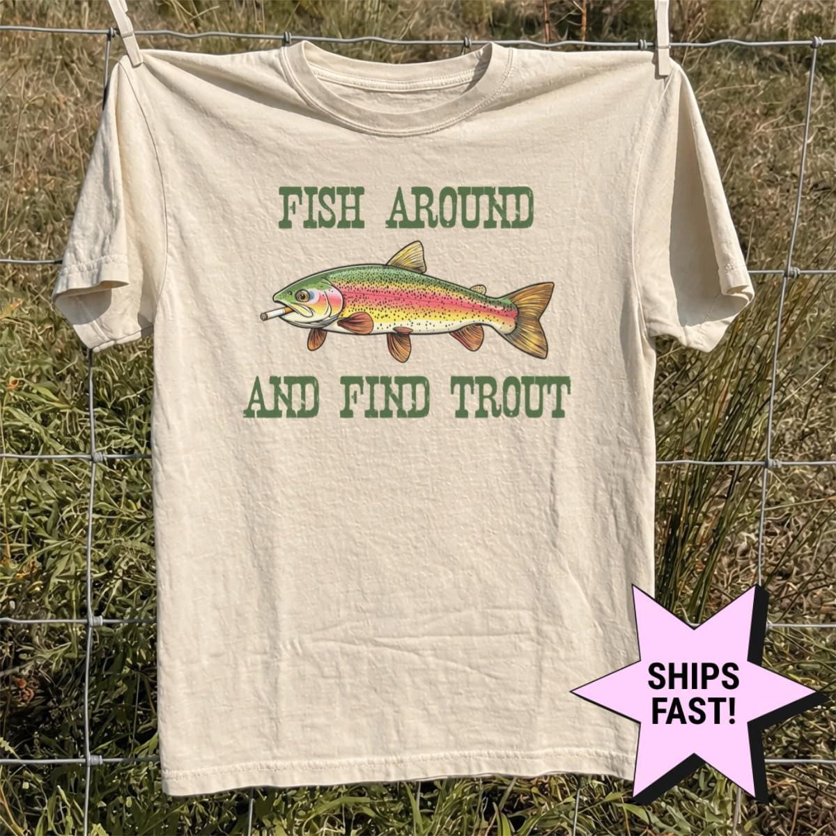 CLOTEX Comfort Colors Fish Around And Find Trout Shirt, Fisherman Meme ...