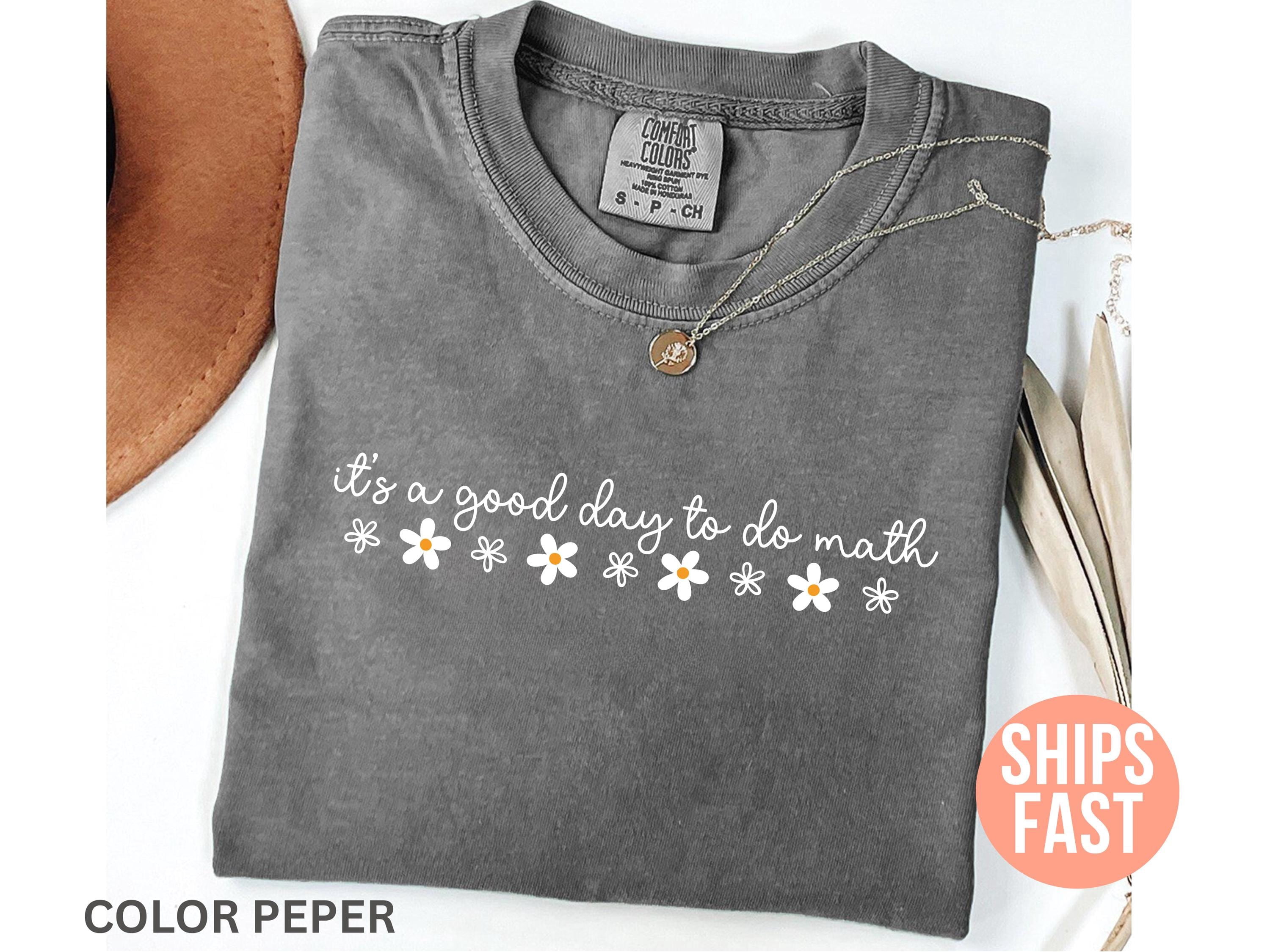 CLOTEX Comfort Colors® It's a Good Day to Do Math Shirt, Math Teacher ...