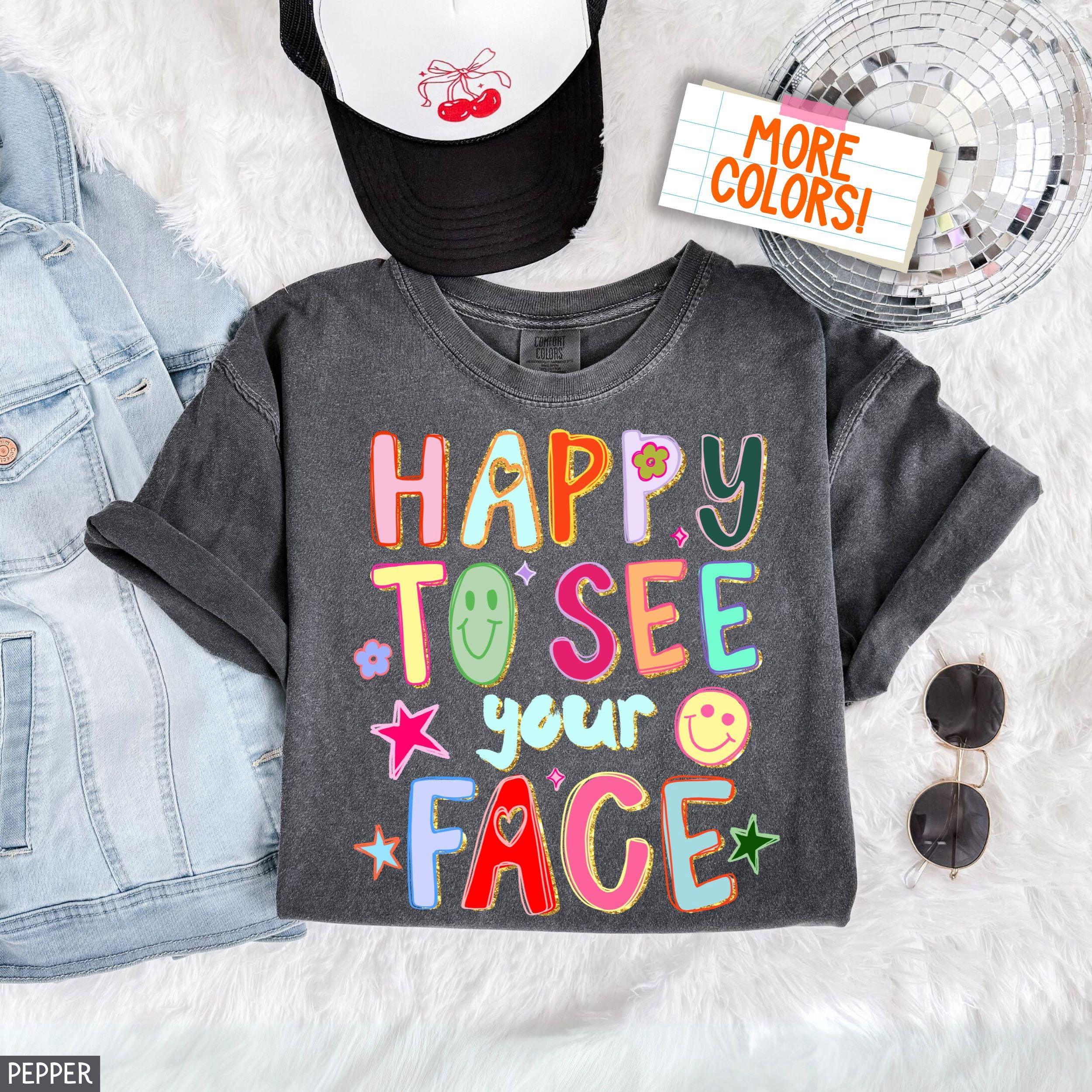 CLOTEX Comfort Colors® Happy To See Your Face Teacher Shirt Hand Drawn ...