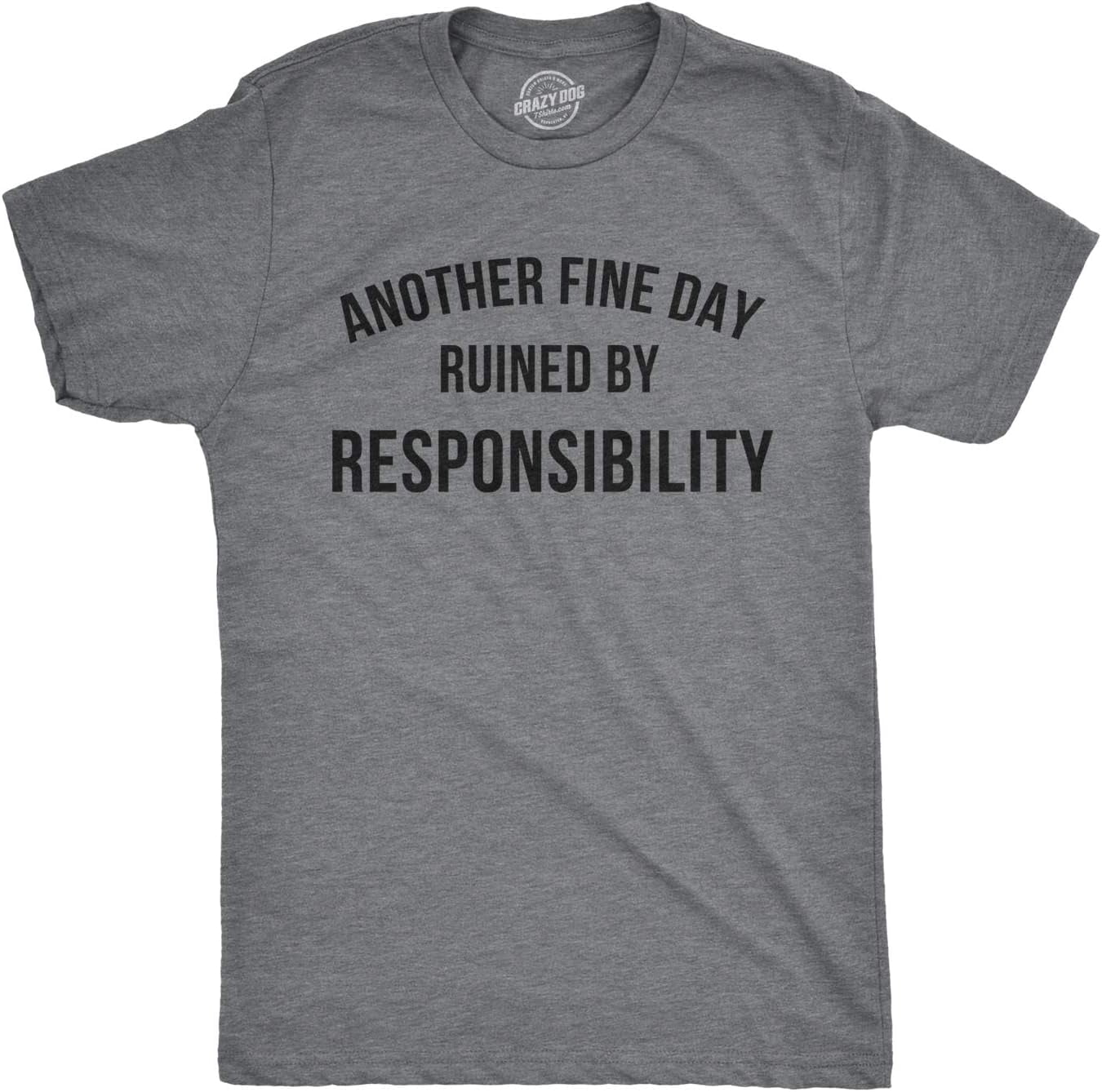 CLOTEX Dog Mens Another Fine Day Ruined By Responsibility T-Shirt ...