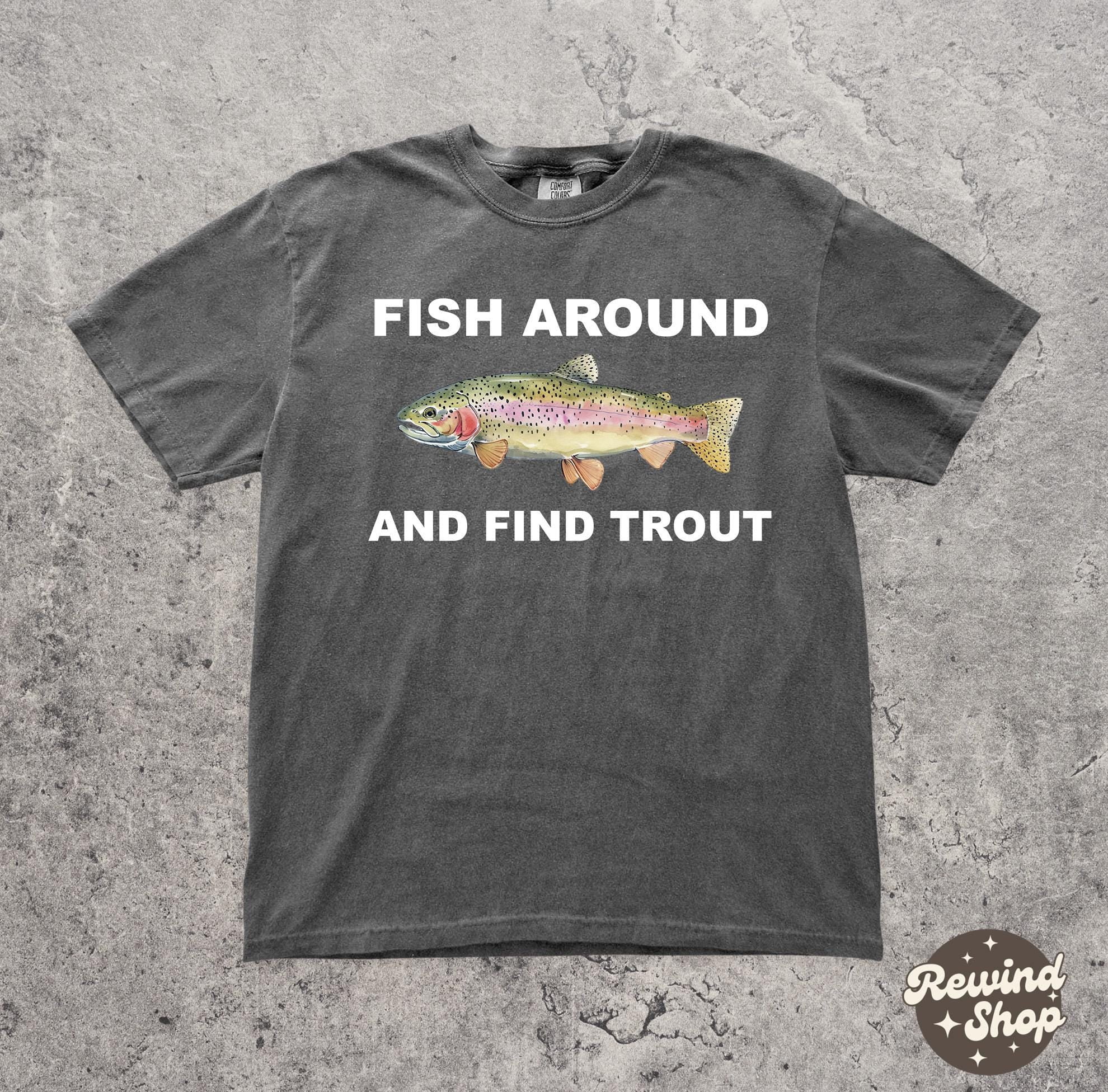 CLOTEX Fish Around and Find Trout Graphic Tee, Fisher Shirt, Fish ...