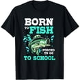 CLOTEX Funny Bass Fishing Born To Fish Forced To Go To School T-Shirt ...