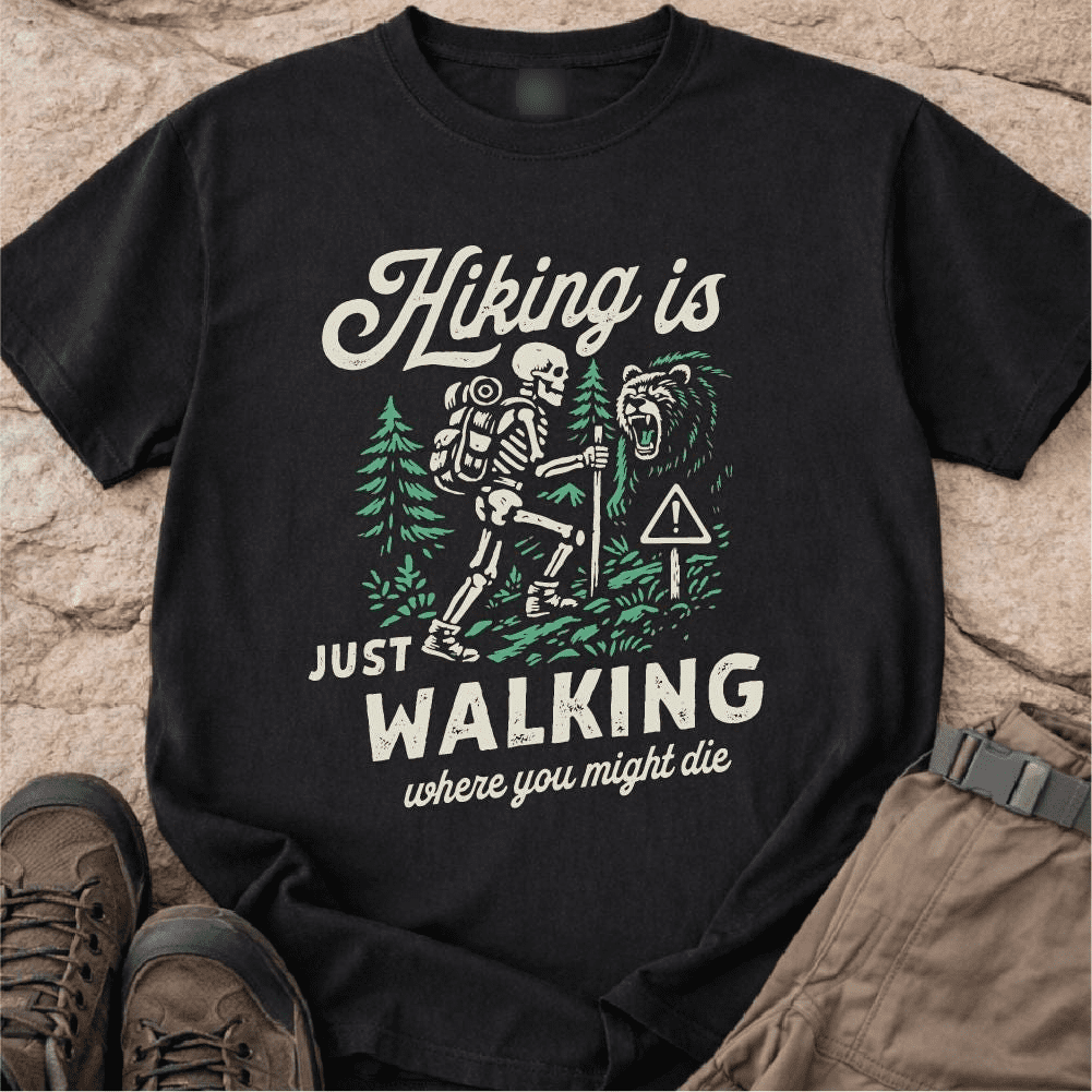CLOTEX Hiking Is Just Walking Where You Might Die Shirt, Funny Hiking ...