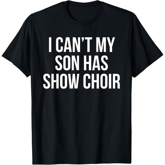 CLOTEX I Can't My Son Has Show Choir Mom Dad Funny T-Shirt, Ash Grey ...