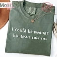 CLOTEX I Could Be Meaner But Jesus Said No Shirt, Funny Christian Shirt ...