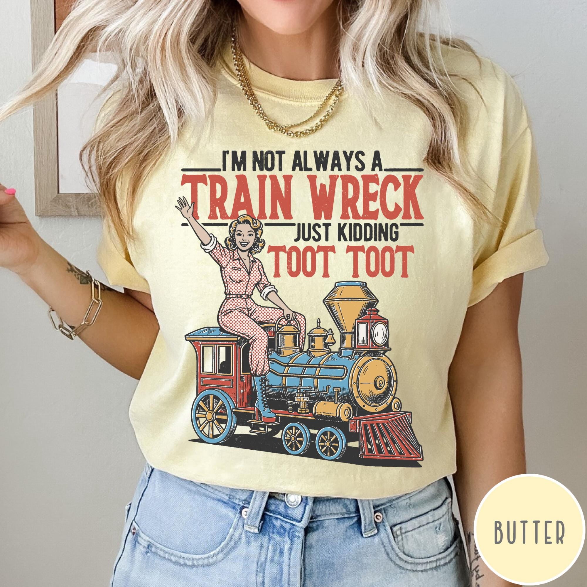 CLOTEX I'm Not Always A Train Wreck Comfort Colors® T-Shirt, Toot Toot ...