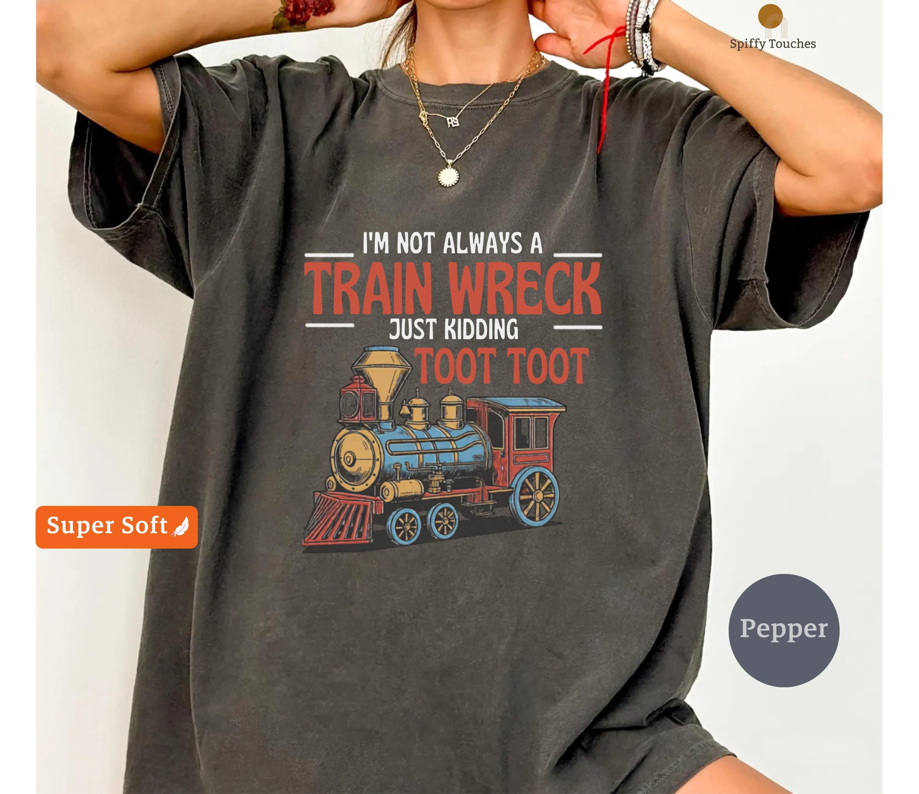 CLOTEX I'm Not Always a Train Wreck Comfort Colors T-Shirt, Toot Toot ...