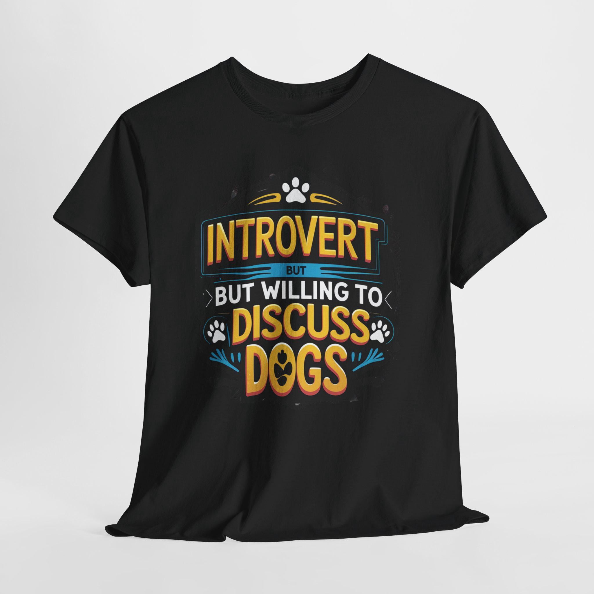 CLOTEX Introvert But Willing To Discuss Dogs Shirt, Funny Dog Lover ...