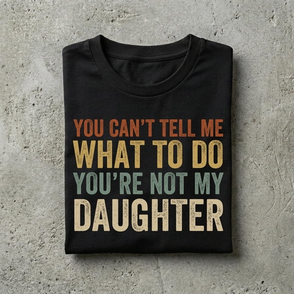 CLOTEX You Cant Tell Me What To Do Shirt, Funny Dad Gift From Daughter ...