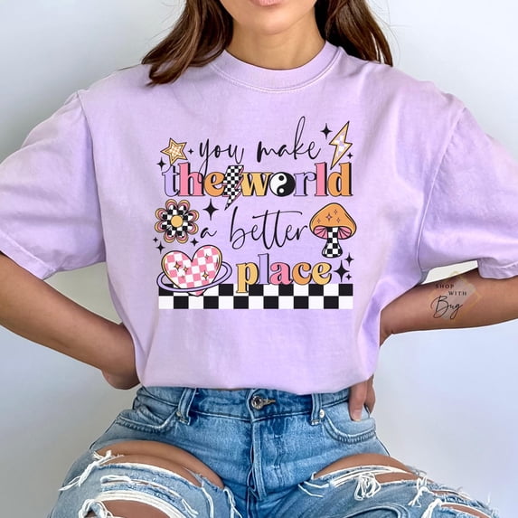 CLOTEX You Make The World A Better Place Shirt, Inspirational Graphic ...
