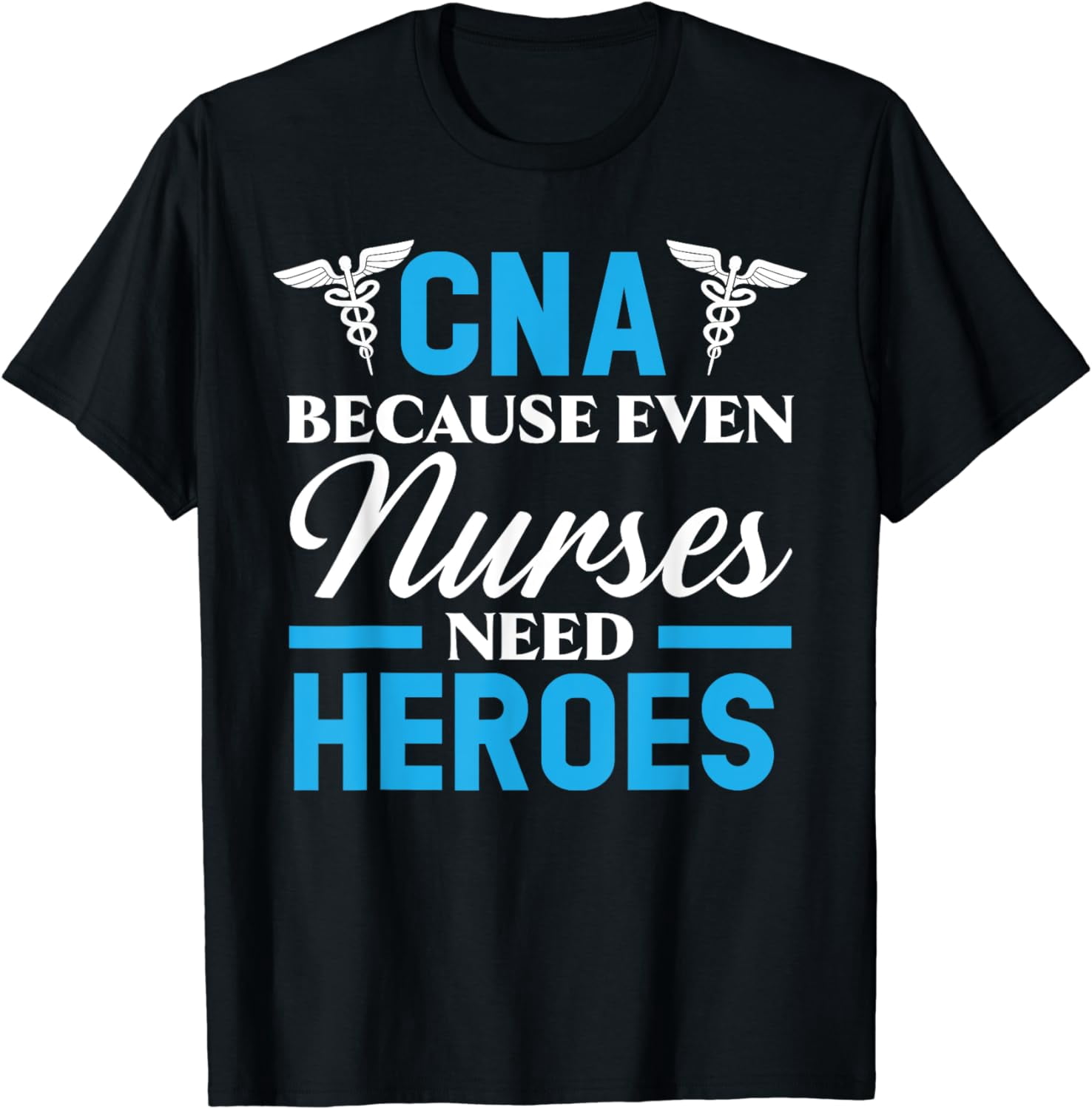 CNA Because Even Nurses Need Heroes Job Hospital T-Shirt - Walmart.com