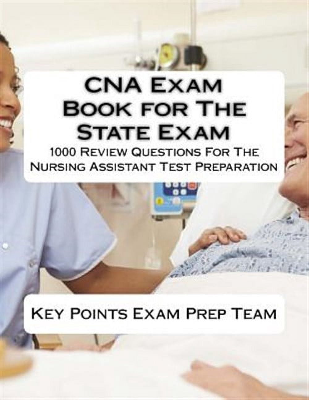 CNA Exam Book for the State Exam: 1000 Review Questions for the Nursing ...