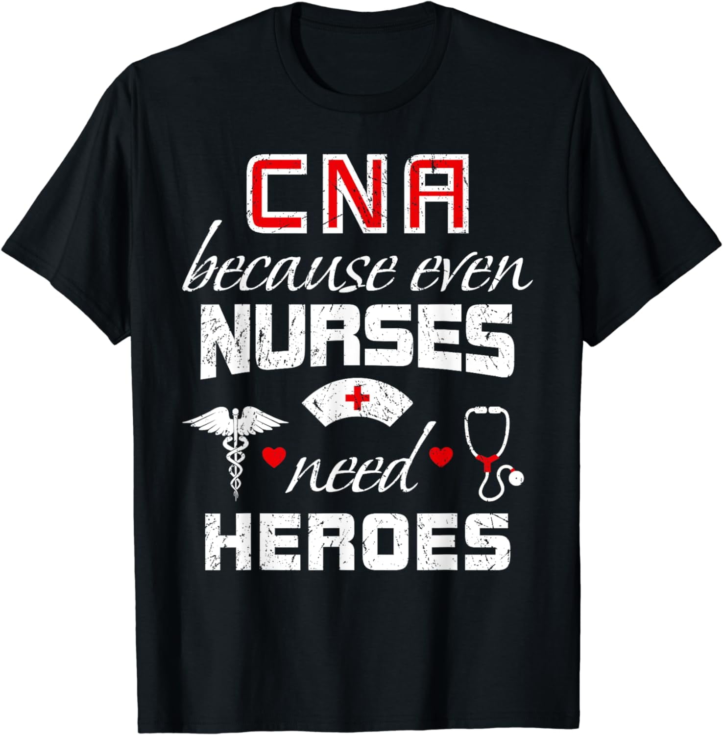 CNA Humor Because Even Nurses Need Heroes Funny Nurse T-Shirt - Walmart.com