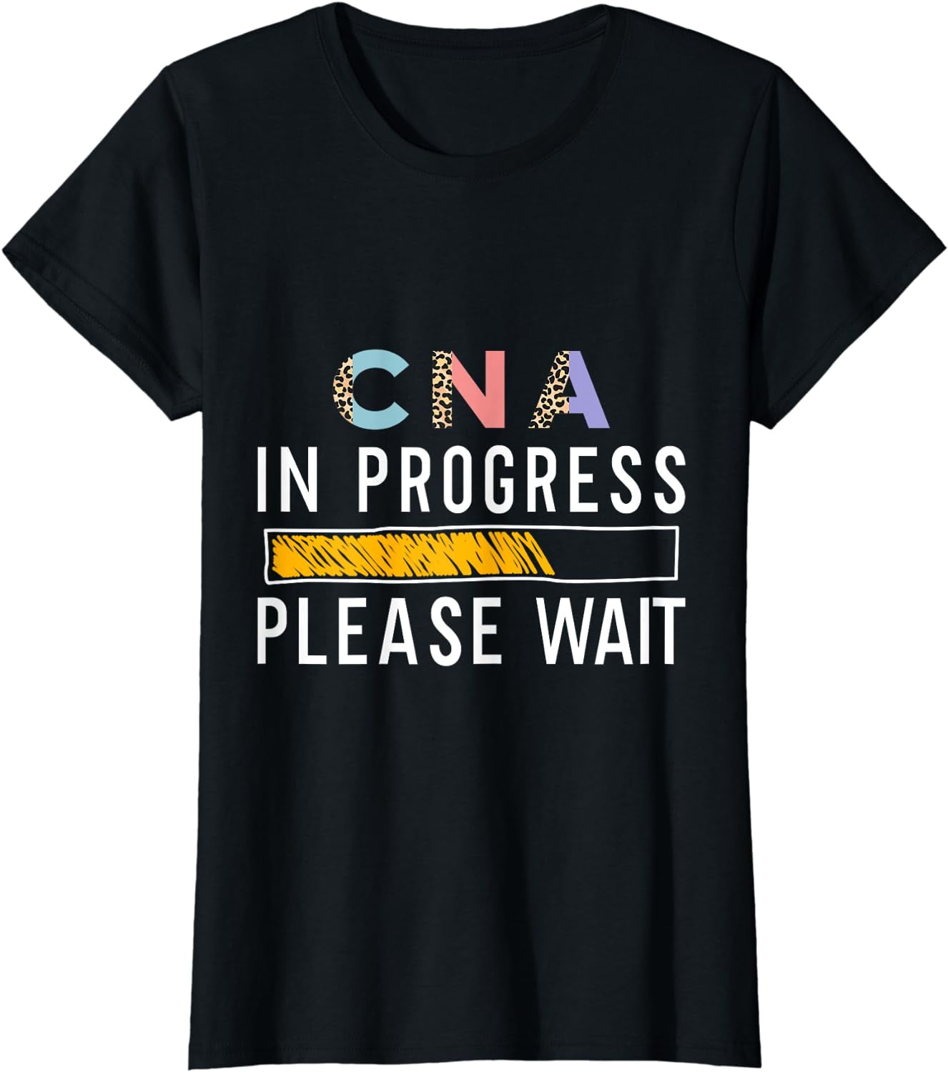 CNA In progress Please wait T-Shirt - Walmart.com