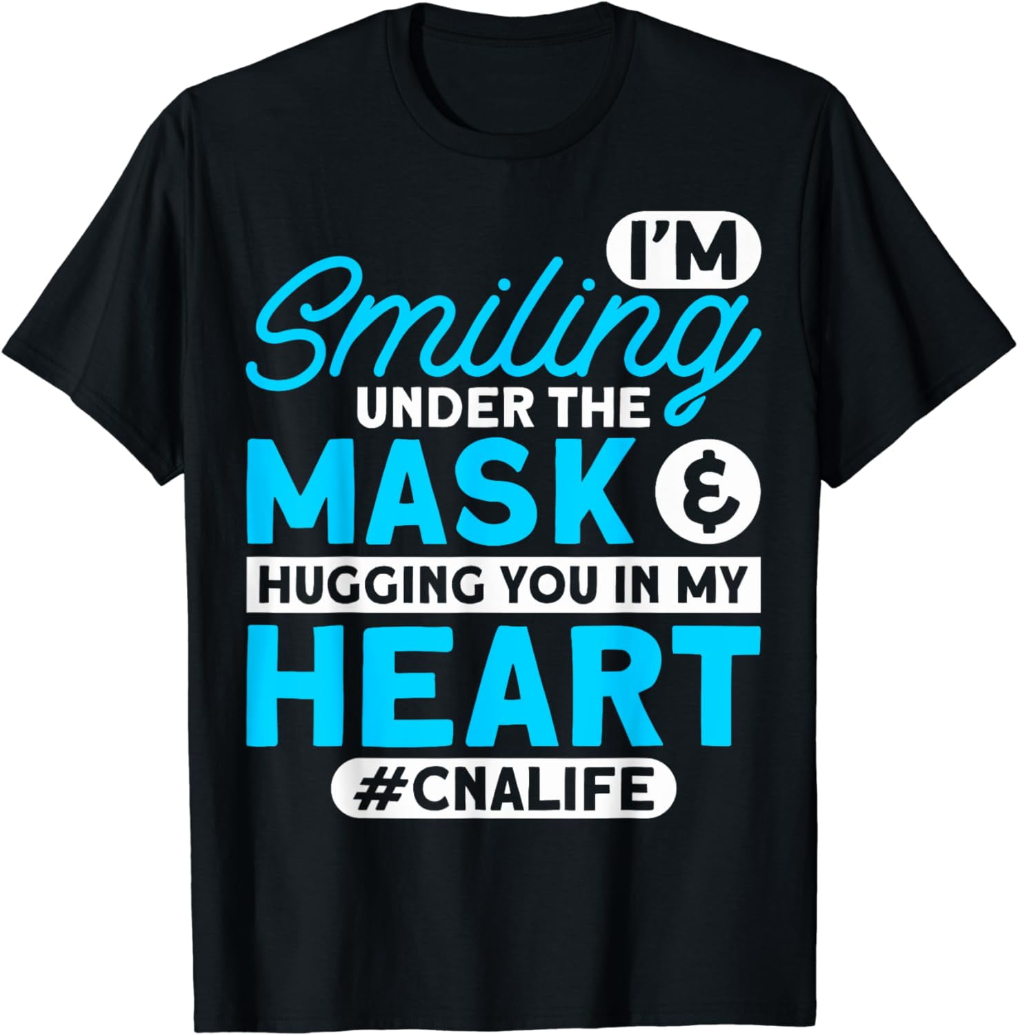 CNA Life I'm Smiling Under Mask CNA Nurses CNA Workers T-Shirt ...