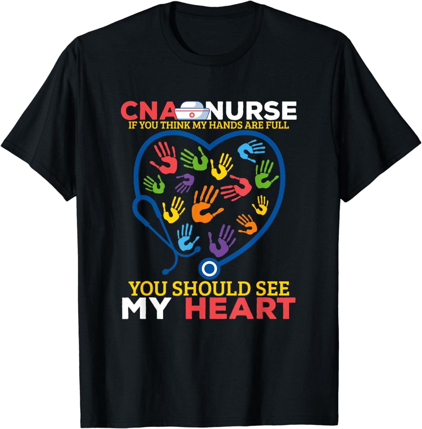 CNA Nurse If You Think My Hands Are Full For Nurse Assistant T-Shirt ...