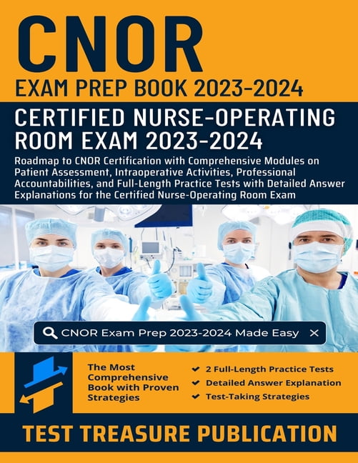CNOR Exam Prep Book 2023-2024: Roadmap to CNOR Certification with ...