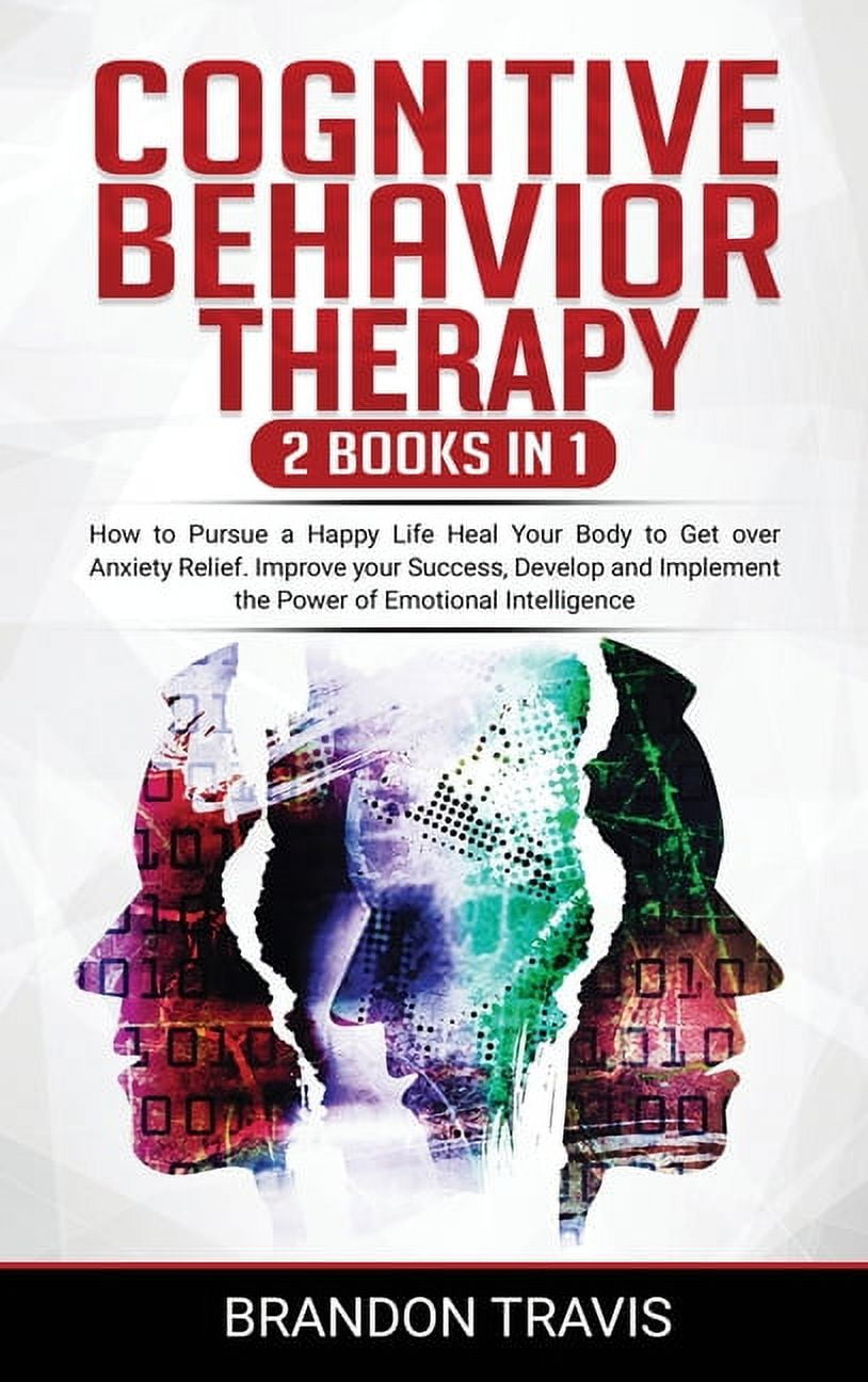 COGNITIVE BEHAVIOR THERAPY 2 Books in 1: How to Pursue a Happy Life ...