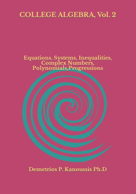 College Algebra: COLLEGE ALGEBRA, Vol. 2: Equations, Systems ...