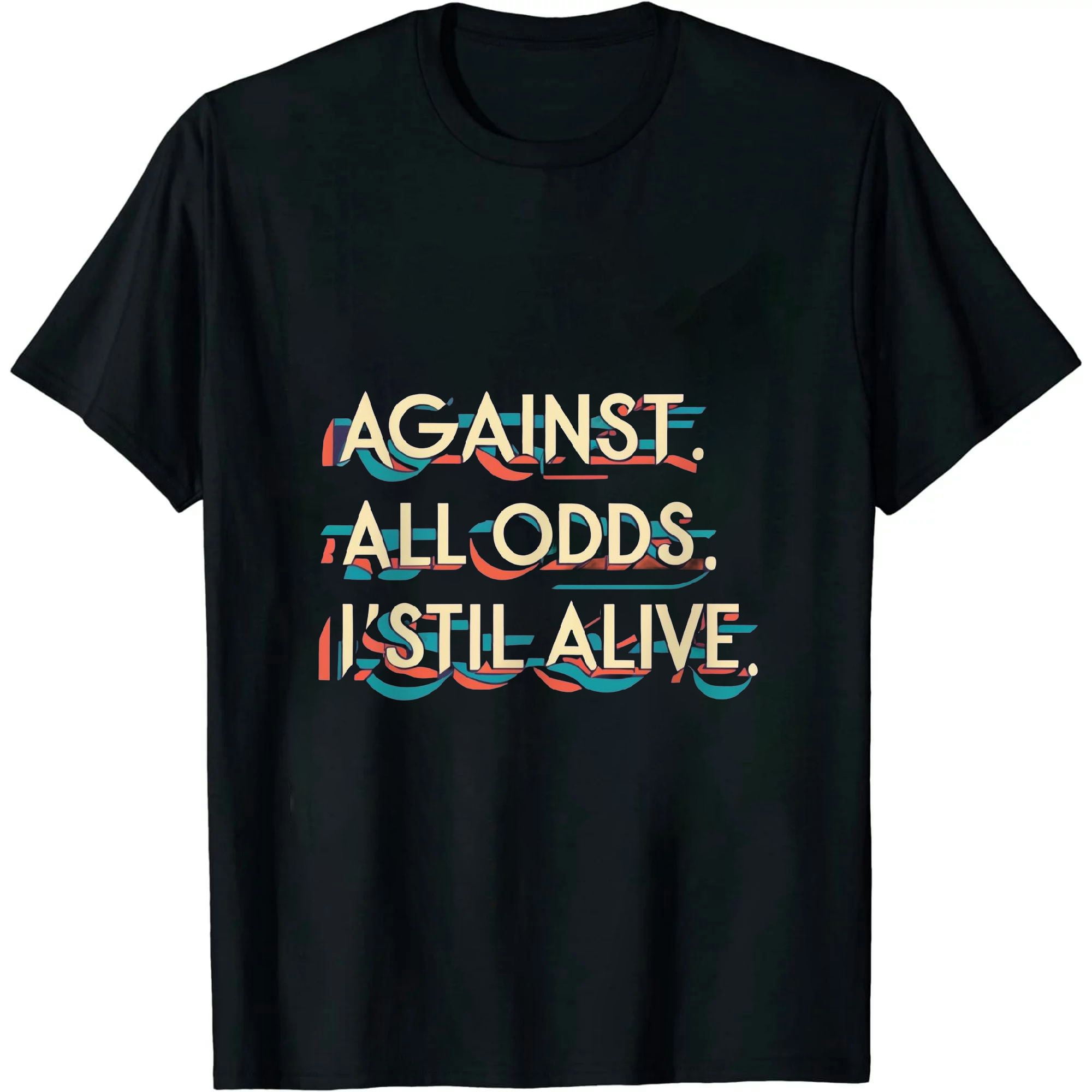 COMIO Against All Odds, I'm Still Alive T-Shirt funny saying humor ...