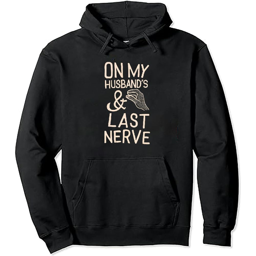 COMIO Funny On My Husband's Last Nerve Pullover Hoodie - Walmart.com