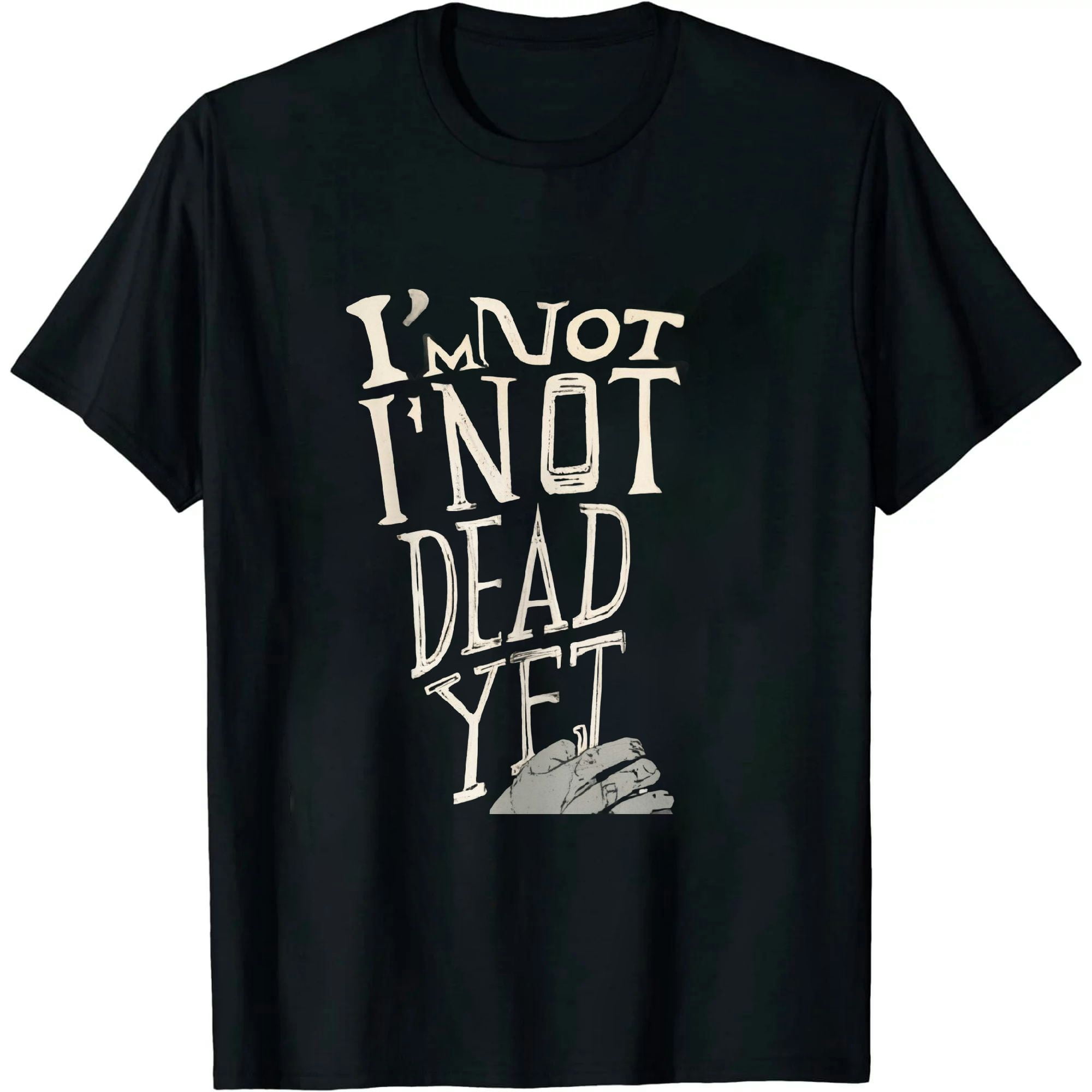 COMIO I'm Not Dead Yet Statement Still Alive Funny T-Shirts - Walmart.com