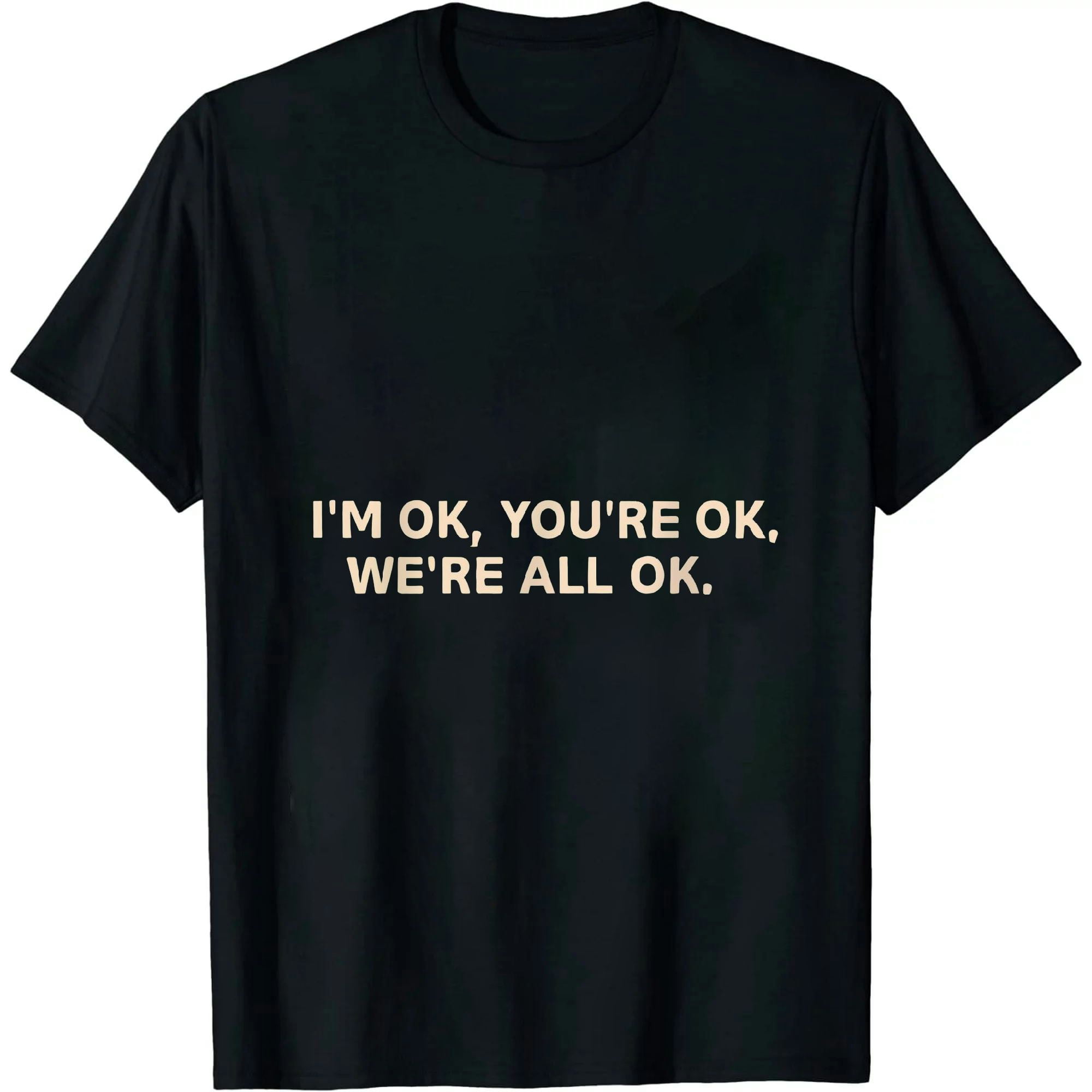 COMIO I'm OK, You're OK. We're All OK Tshirt - Walmart.com