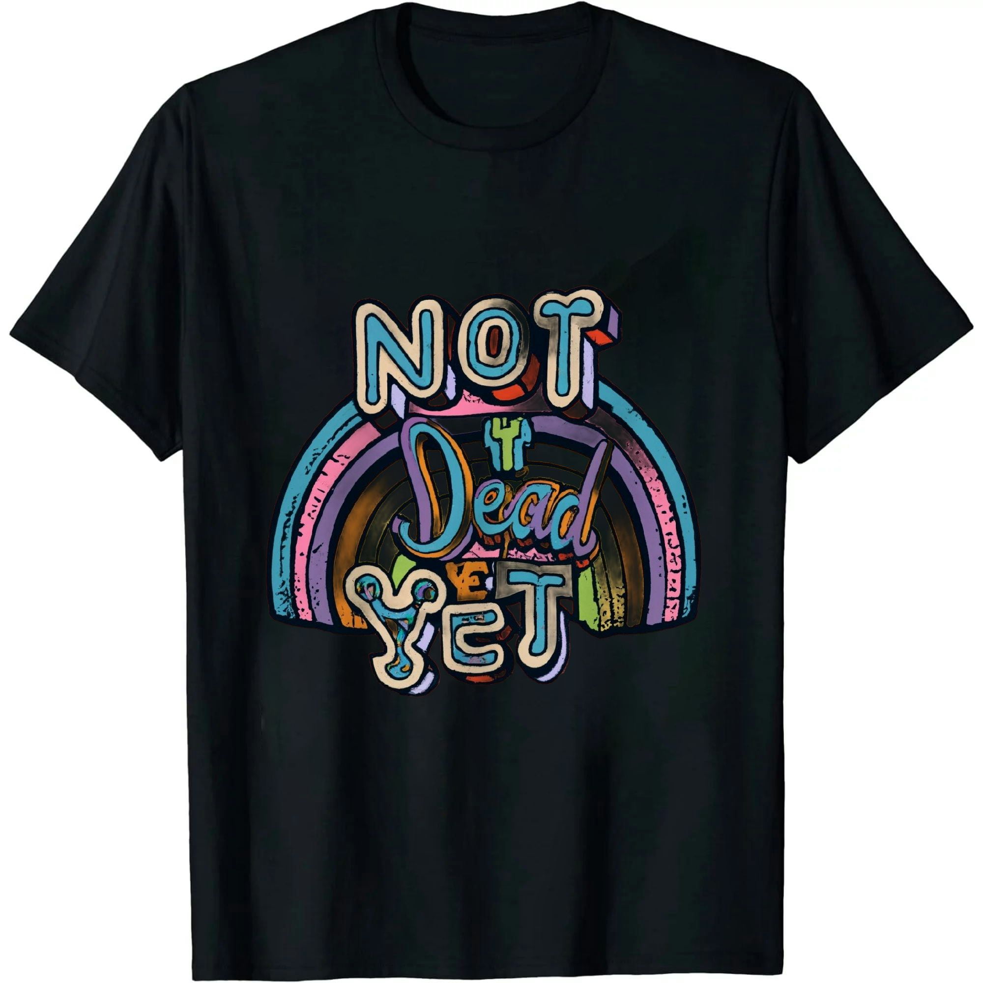 COMIO Not Dead Yet - Funny Cool Still Alive Quote T-Shirt - Walmart.com