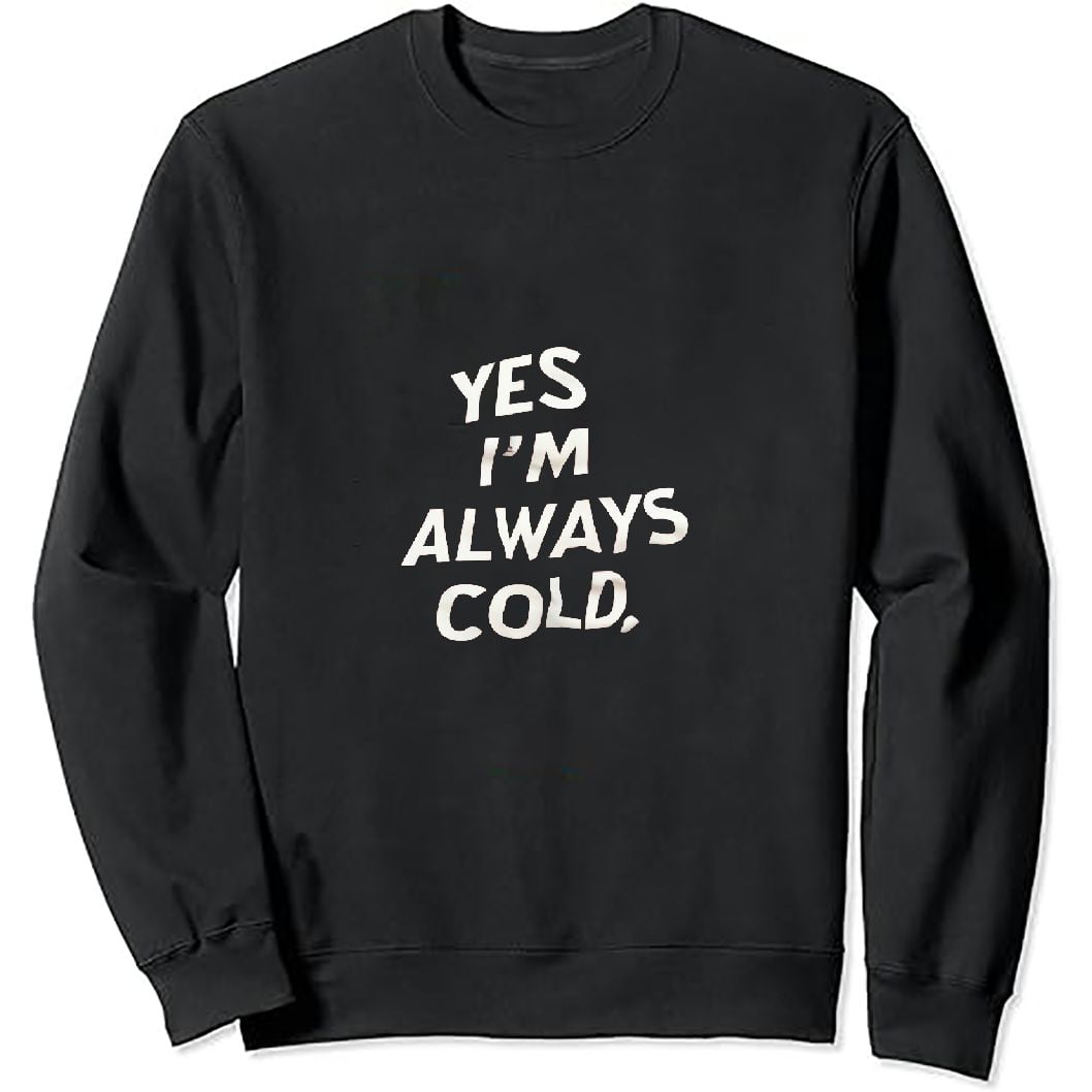 COMIO Yes I'm Always Cold Funny Sweatshirt for Women Casual Letter ...