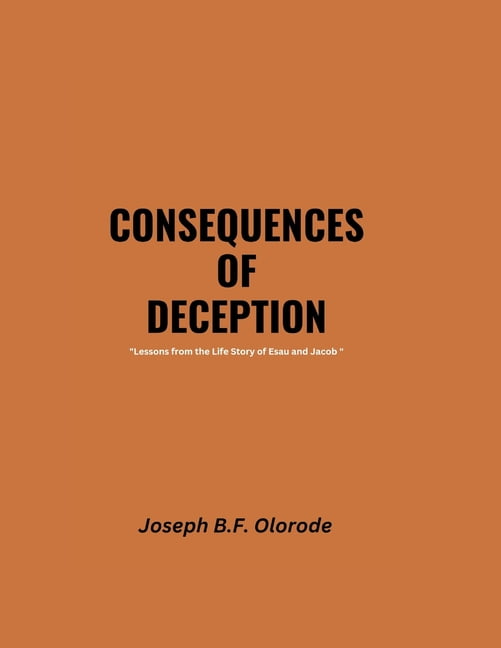 CONSEQUENCES OF DECEPTION "Lessons from the Life Story of Esau and ...