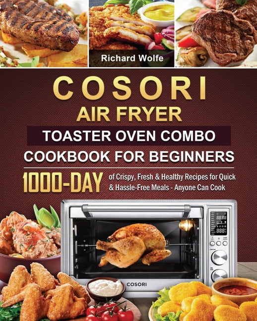 COSORI Air Fryer Toaster Oven Combo Cookbook for Beginners : 1000-Day ...