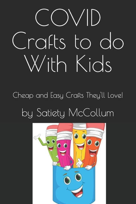 COVID Crafts to do With Kids : Cheap and Easy Crafts They'll Love ...