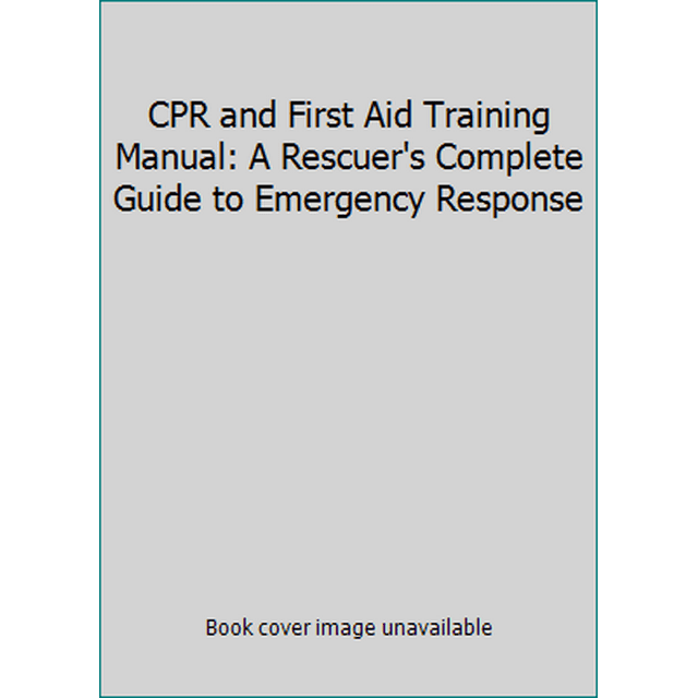 Pre-Owned CPR and First Aid Training Manual: A Rescuer's Complete Guide ...