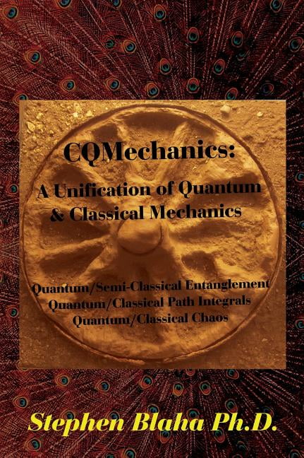 CQMechanics: A Unification of Quantum & Classical Mechanics: Quantum/Semi-Classical Entanglement ...