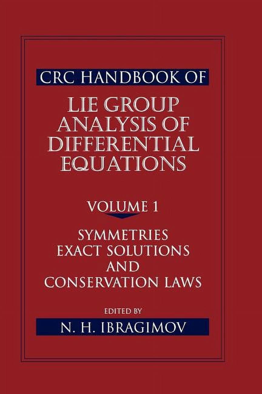 CRC Handbook of Lie Group Analysis of Differential Equations, Volume I: Symmetries, Exact ...