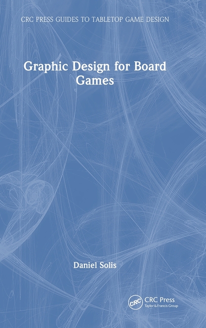 CRC Press Guides to Tabletop Game Design Graphic Design for Board Games ...