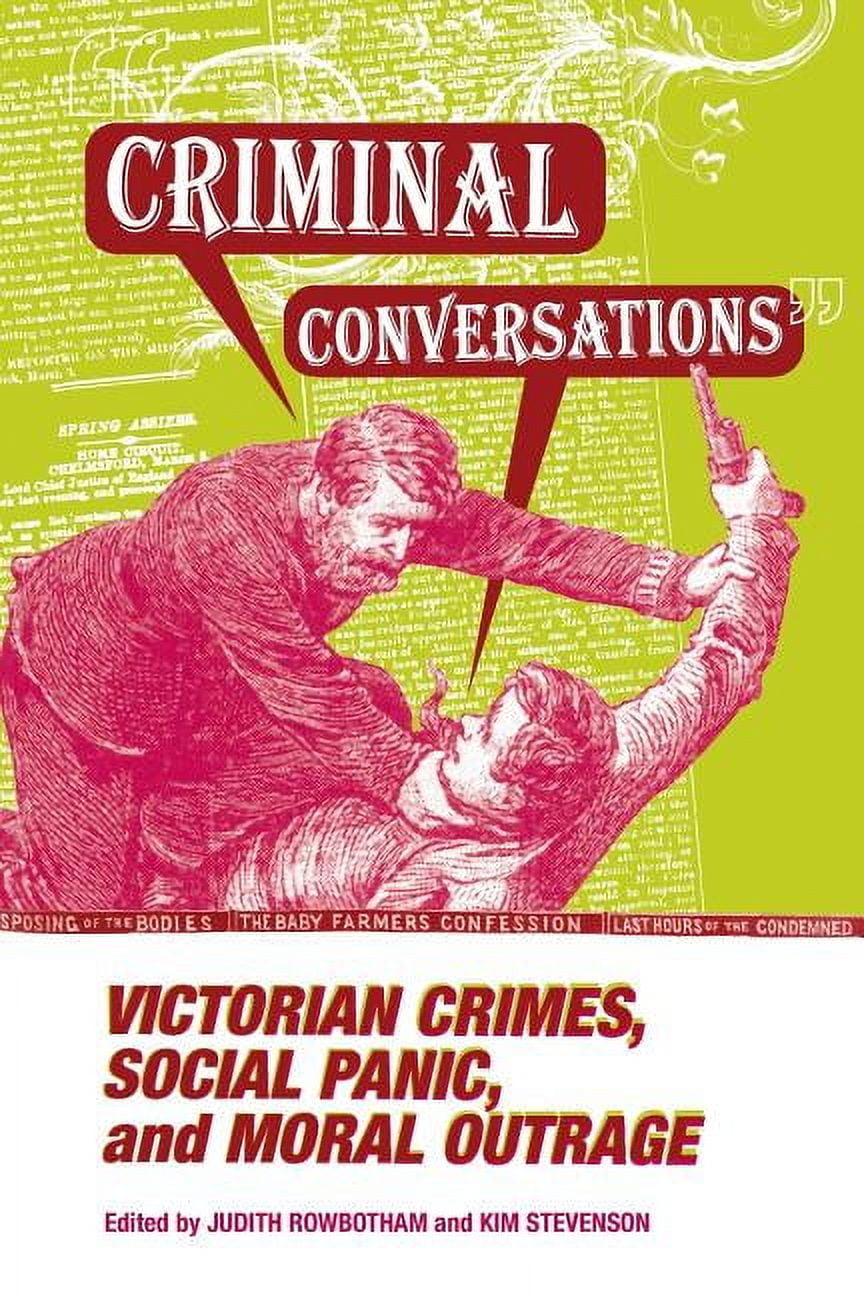 CRIMINAL CONVERSATIONS : VICTORIAN CRIMES, SOCIAL PANIC, & MORAL ...