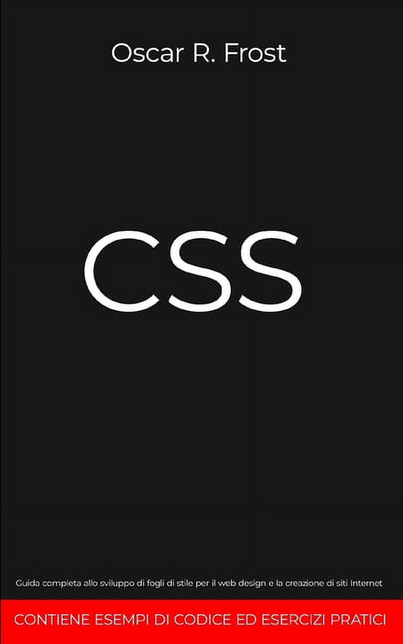 CSS: Guida completa allo sviluppo di fogli di stile per web design e la creazione di siti ...