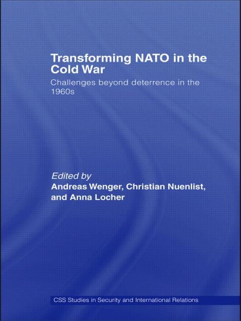 CSS Studies in Security and Internationa Transforming NATO in the Cold ...