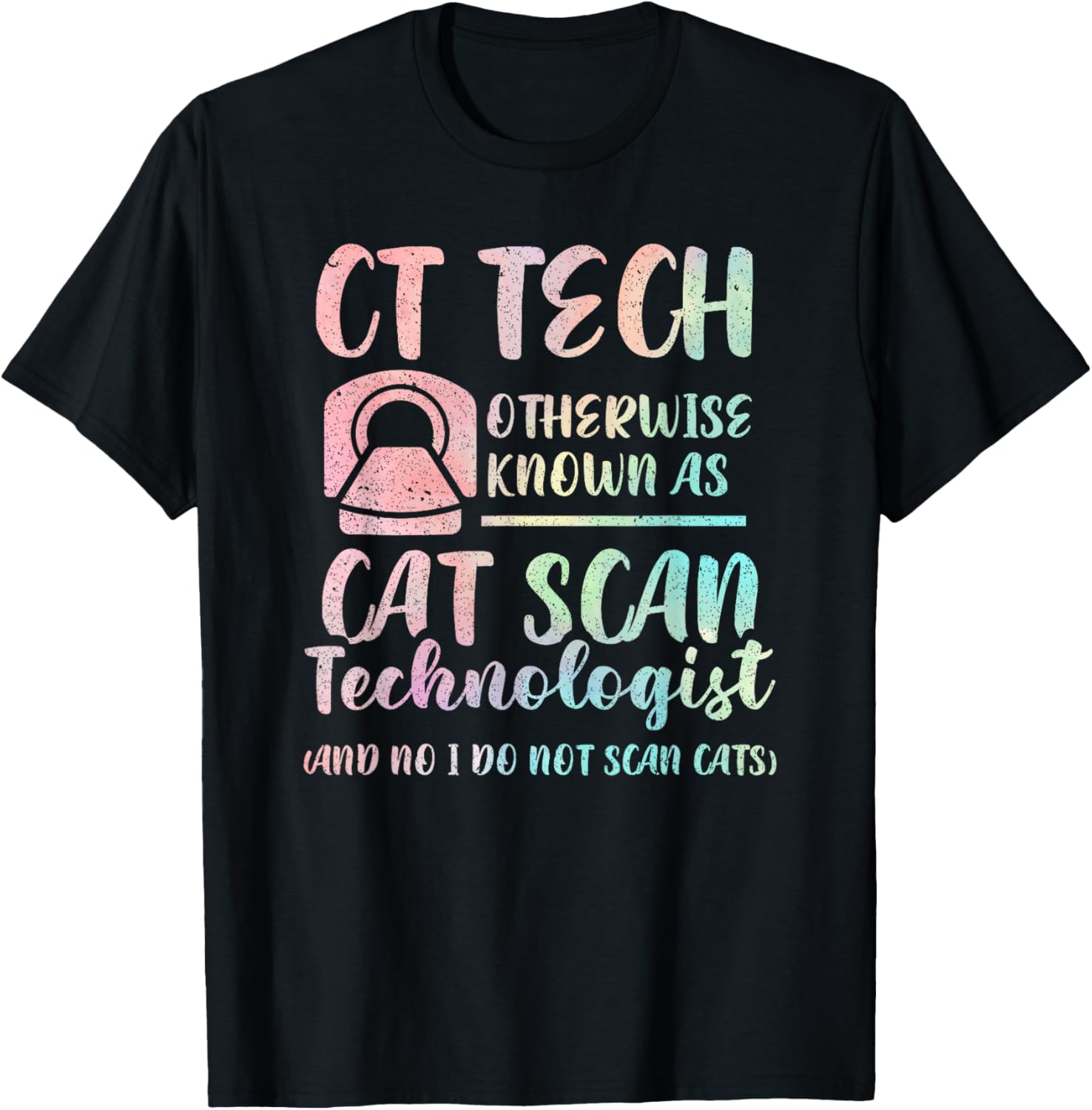 CT Tech Known As Cat Scan Technologist Tech Radiology T-Shirt - Walmart.com