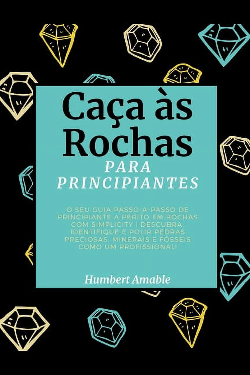 Caça às Rochas para Principiantes: O seu Guia Passo-a-Passo de ...