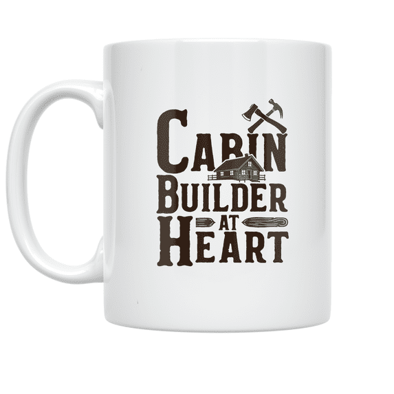 Cabin Builder at Heart Art - Cabin Building Enthusiast - 11 oz Ceramic ...