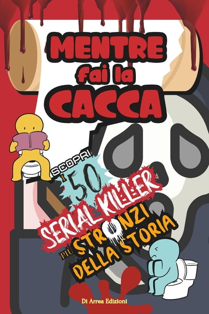 Cacca Enigmatica Mentre Fai la Cacca Scopri i 50 Serial Killer piÃ¹ ...