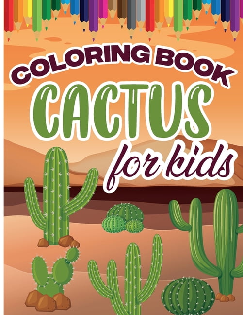 Cactus Coloring Book for Kids: Color and Create Beautiful Cactus, Fun ...