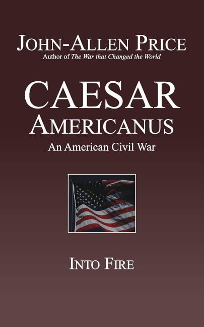 Caesar Americanus: An American Civil War - Into Fire - Walmart Business ...