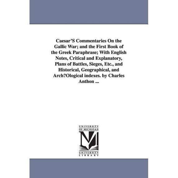 Caesar'S Commentaries On the Gallic War; and the First Book of the ...
