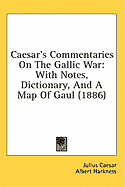 Caesar's Commentaries On The Gallic War : With Notes, Dictionary, And A ...
