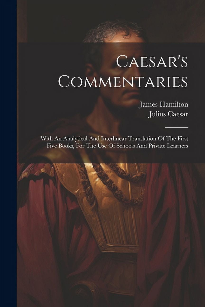 Caesar's Commentaries: With An Analytical And Interlinear Translation ...