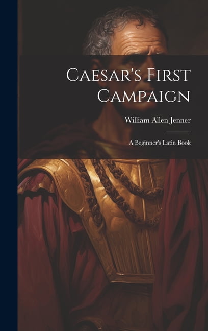 Caesar's First Campaign: A Beginner's Latin Book (Hardcover) - Walmart.com